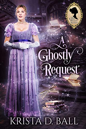 A Ghostly Request (Ladies Occult Society, #2) by Krista D. Ball | Goodreads