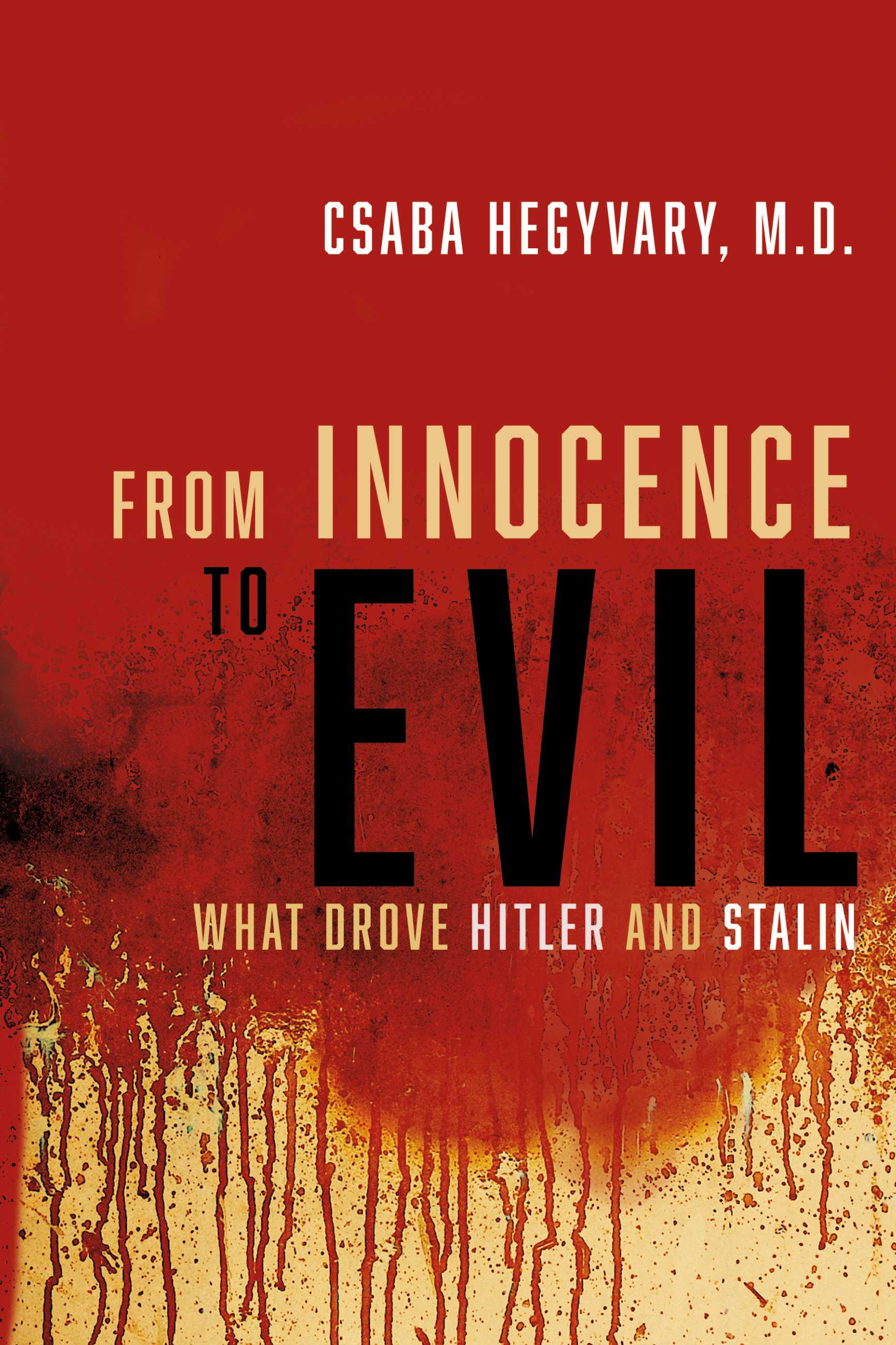 From Innocence to Evil: What Drove Hitler and Stalin by Csaba Hegyvary ...