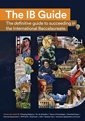 The IB Guide: The definitive guide to succeeding in the International ...