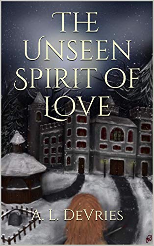 The Unseen Spirit of Love by A.L. DeVries | Goodreads