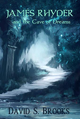 James Rhyder and the Cave of Dreams: by David S. Brooks | Goodreads