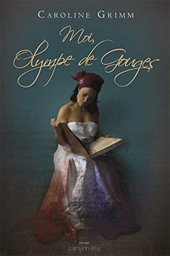 Moi, Olympe de Gouges by Caroline Grimm | Goodreads