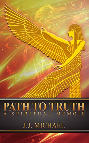Path to Truth: A Spiritual Memoir by J.J. Michael | Goodreads