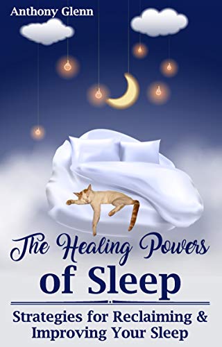The Healing Powers of Sleep: Strategies for Reclaiming and Improving ...