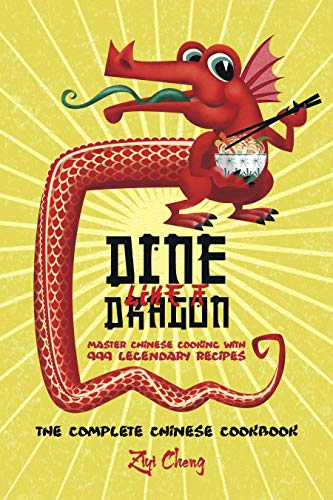 Dine Like a Dragon: The Complete Chinese Cookbook by Ziyi Cheng | Goodreads