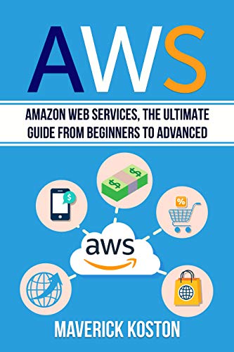 AWS: Amazon Web Services, the Ultimate Guide for Beginners to Advanced ...
