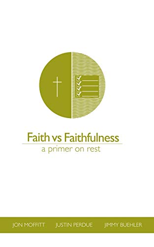 Faith vs Faithfulness: A Primer On Rest by Jon Moffitt | Goodreads