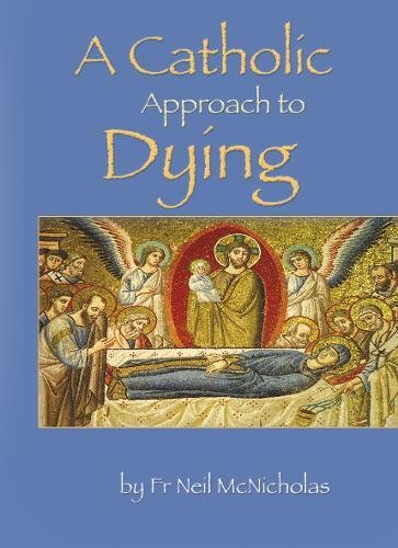 A Catholic Approach to Dying: Death - a Friendly Companion by Fr Neil ...