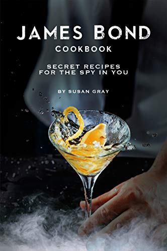 James Bond Cookbook: Secret Recipes for The Spy in You by Susan Gray ...