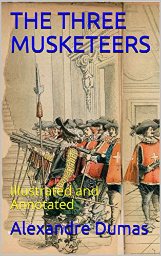 THE THREE MUSKETEERS: Illustrated and Annotated by Alexandre Dumas ...
