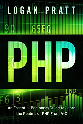 PHP: An Essential Beginners Guide to Learn the Realms of PHP From A-Z ...