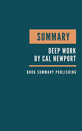 SUMMARY: Deep Work Summary. Cal Newport's Book. Rules for Focused ...