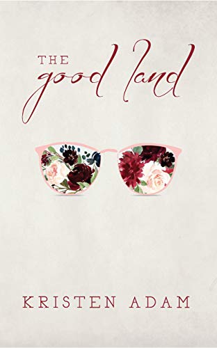 The Good Land by Kristen Adam | Goodreads