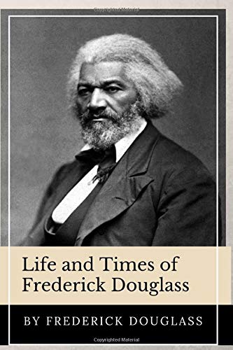 Life and Times of Frederick Douglass (Annotated): This Edition Includes ...