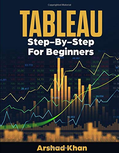 Tableau Step-By Step for Beginners by Arshad Khan | Goodreads