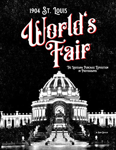 1904 St. Louis World’s Fair: The Louisiana Purchase Exposition in ...