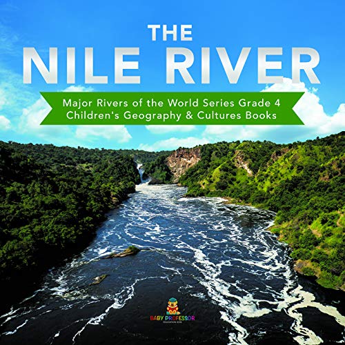 The Nile River | Major Rivers of the World Series Grade 4 | Children's ...
