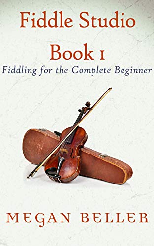 Fiddle Studio Book 1: Fiddling for the Complete Beginner by Meg Wobus ...
