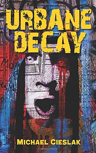 Urbane Decay by Michael Cieslak | Goodreads