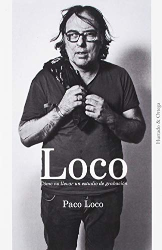 Loco: Cómo no llevar un estudio de grabación by Francisco Martínez ...