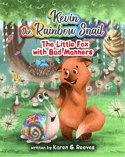 Kevin the Rainbow Snail: The Little Fox with Bad Manners by Karen G ...