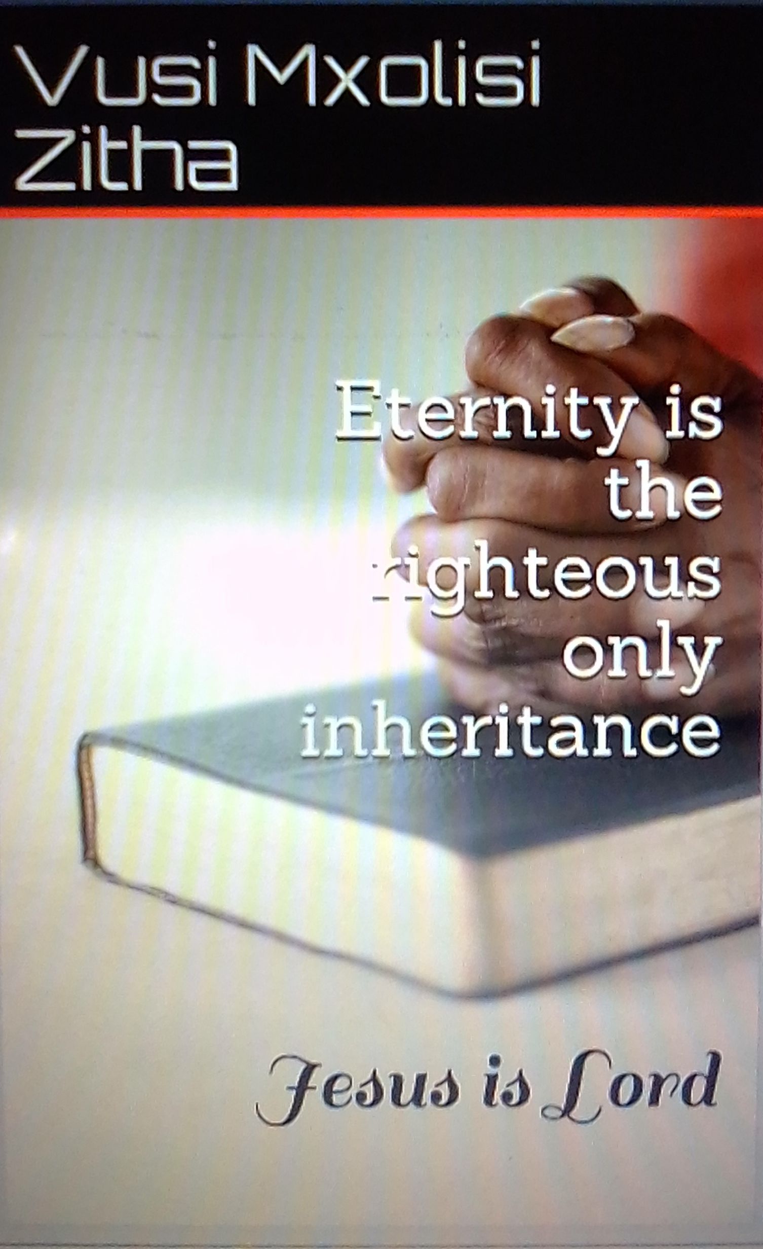Eternity is the righteous only inheritance by Vusi Mxolisi Zitha (The Pen's Amigo) | Goodreads