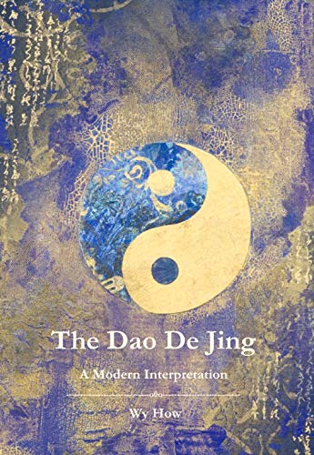 The Dao De Jing: A Modern Interpretation by Wy How | Goodreads