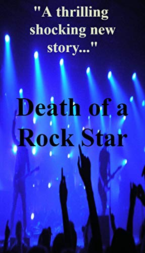 Death of a rock star: A riveting thought provoking day in the life of a ...