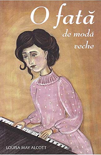 O fata de moda veche (Romanian Edition) by Louisa May Alcott | Goodreads