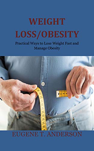 WEIGHT LOSS/OBESITY: Practical Ways to Lose Weight Fast and Manage ...