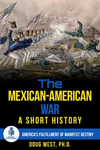 The Mexican-American War: A Short History: America’s Fulfillment of ...