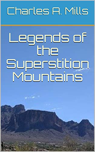 Legends of the Superstition Mountains by Charles A. Mills | Goodreads