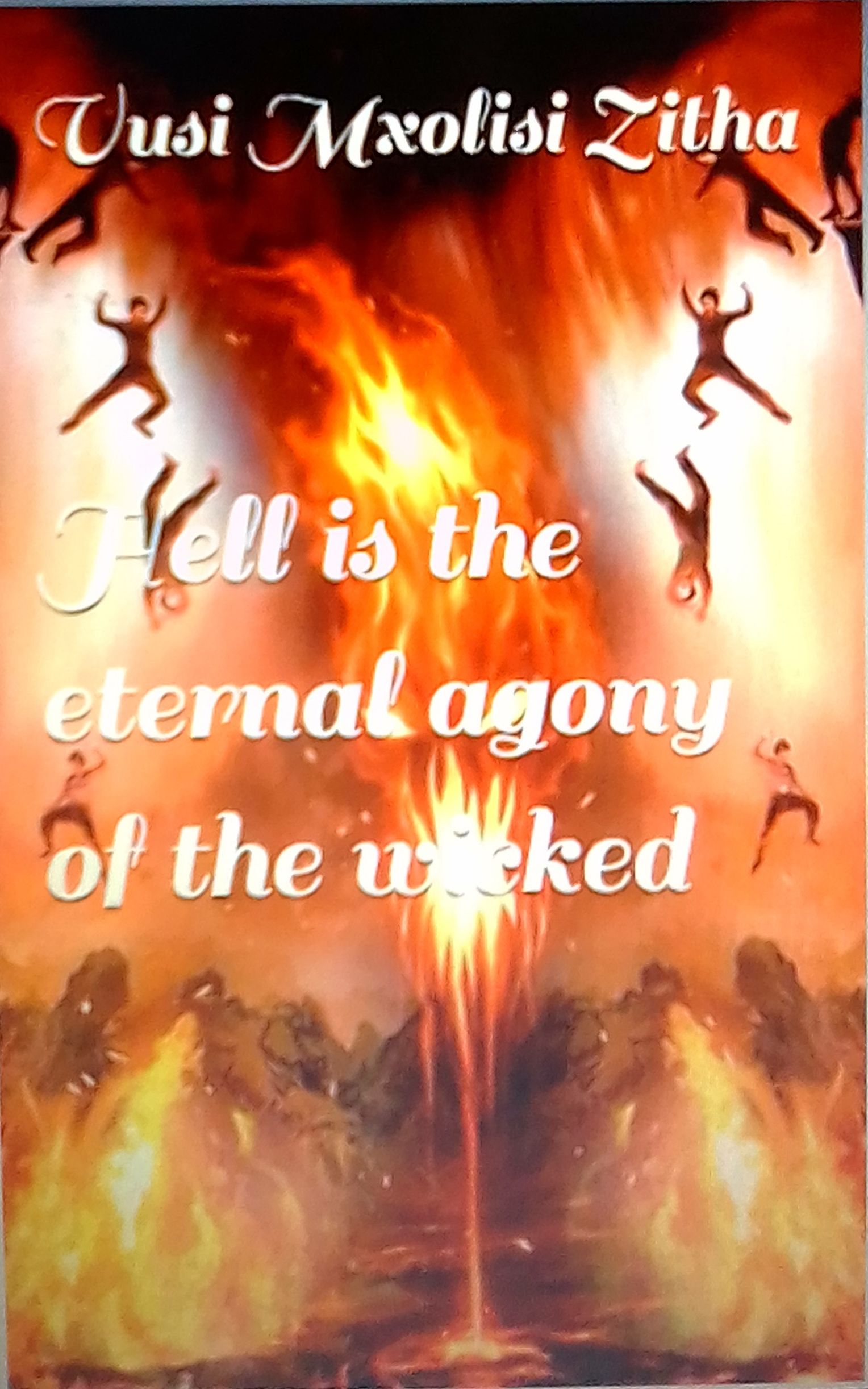 Hell is the eternal agony of the wicked by Vusi Mxolisi Zitha (The Pen's Amigo) | Goodreads