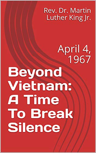 Beyond Vietnam: A Time To Break Silence: April 4, 1967 by Martin Luther ...