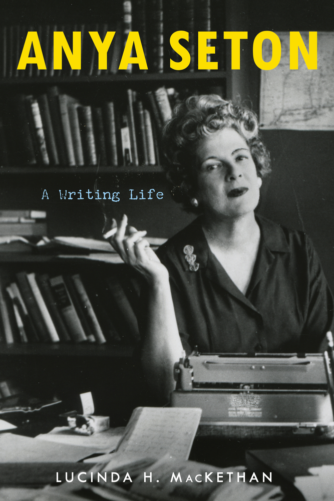 Anya Seton: A Writing Life by Lucinda H. MacKethan | Goodreads