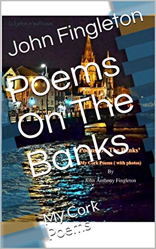 Poems On The Banks: My Cork Poems by John Fingleton | Goodreads