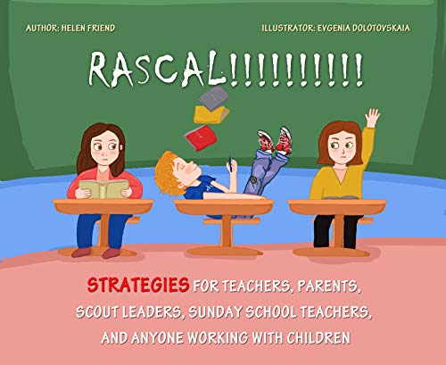 Rascal: Strategies for Teachers, Parents, Scout Leaders, Sunday School ...