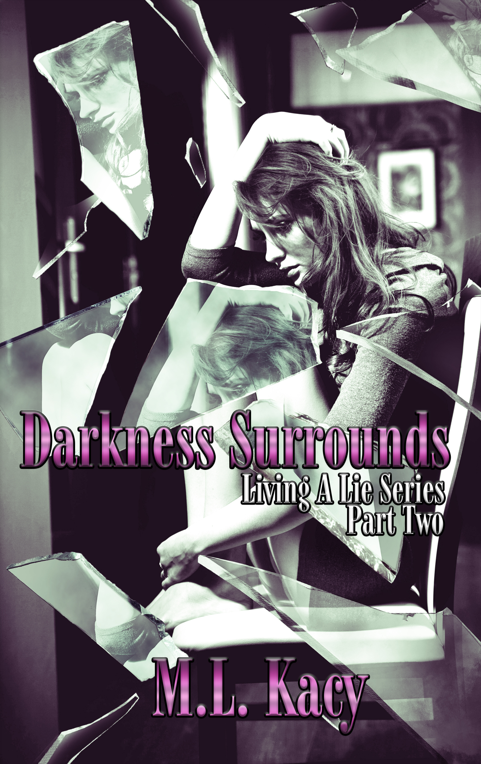 Darkness Surrounds (Living A Lie #2) by M.L. Kacy | Goodreads