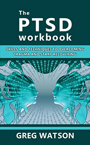The PTSD Workbook: Skills and Techniques to Overcoming Trauma and Start ...