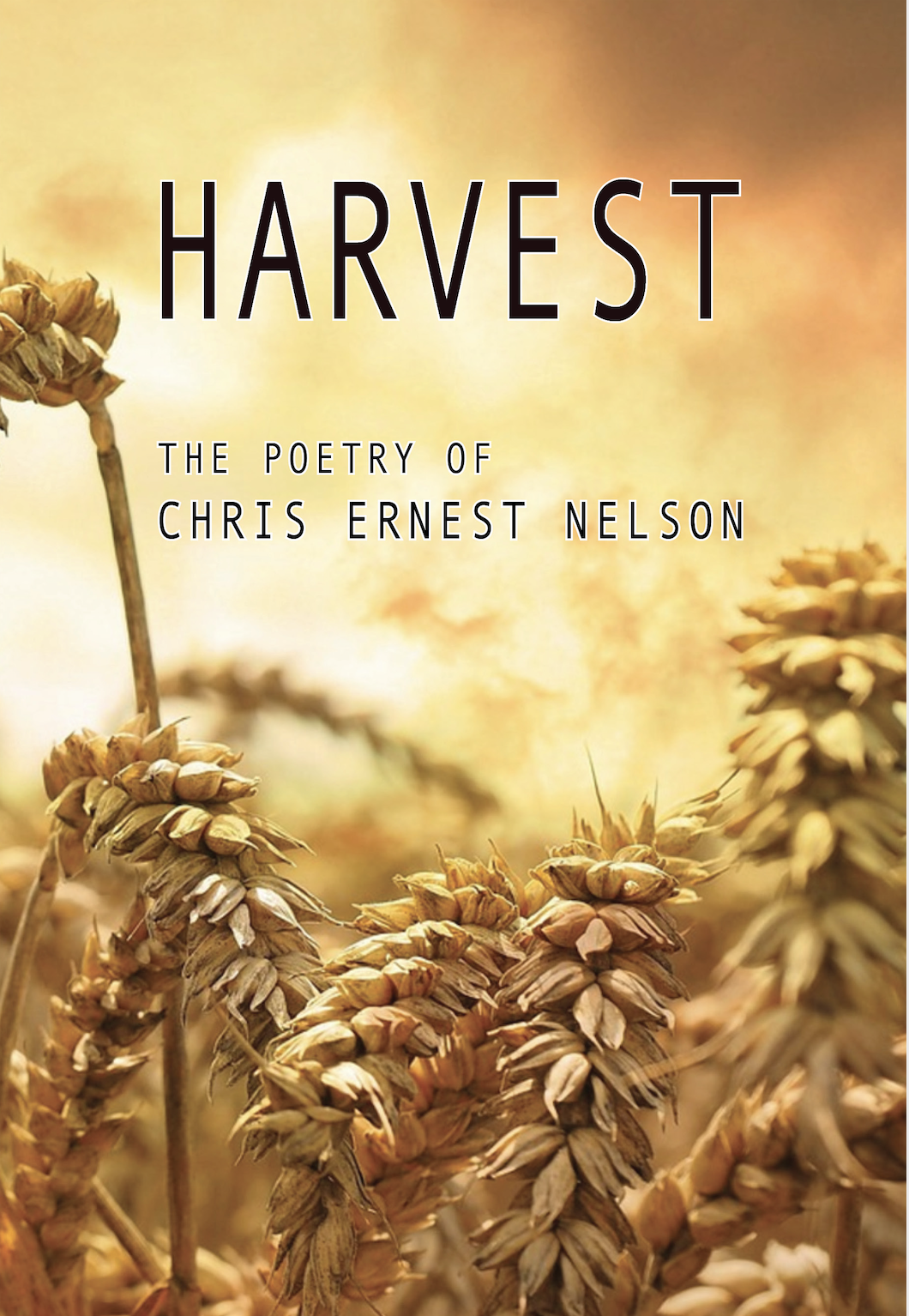 HARVEST the poetry of Chris Ernest Nelson by Chris Ernest Nelson ...