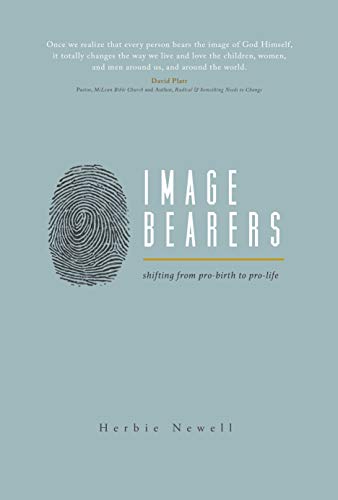 Image Bearers: Shifting from Pro-birth to Pro-Life by Herbie Newell ...