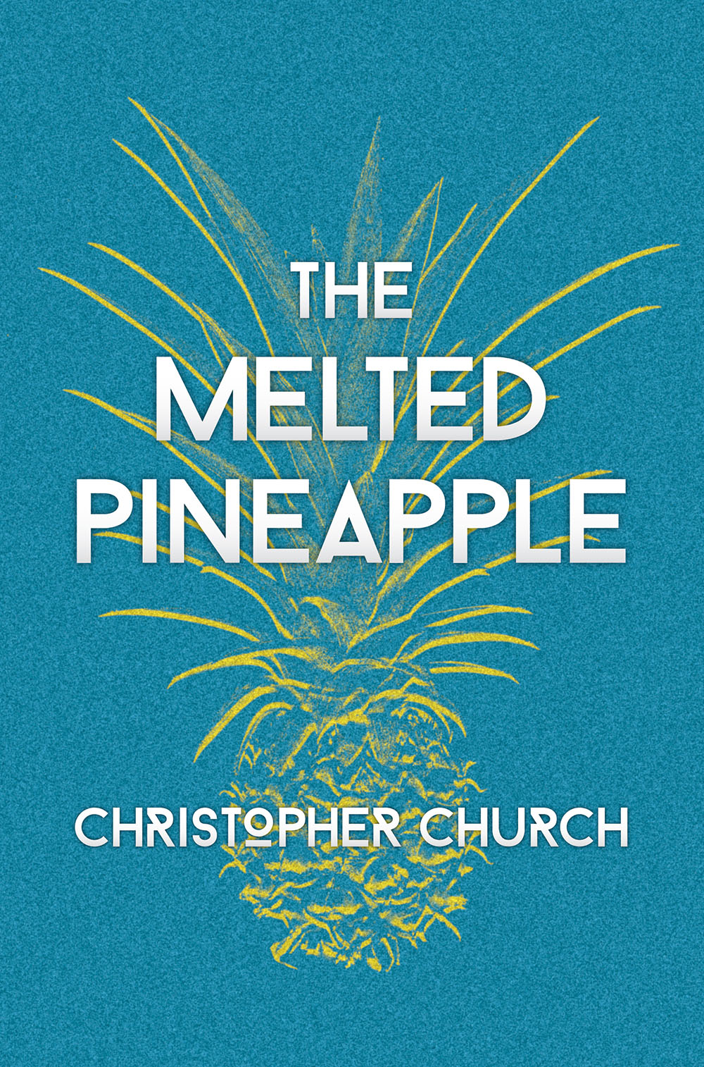 The Melted Pineapple by Christopher Church | Goodreads