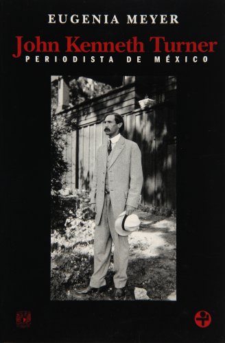 John Kenneth Turner. Periodista de México (Biblioteca Era) by Eugenia ...