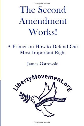 The Second Amendment Works!: A Primer on How to Defend Our Most ...