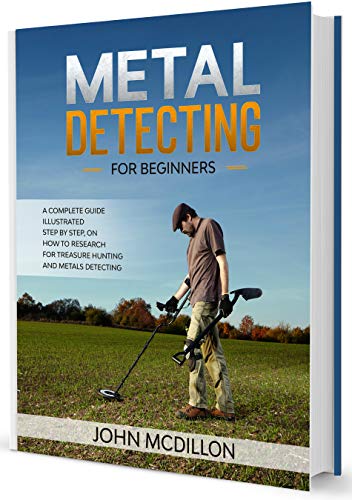 Metal Detecting for beginners: A complete Metal Detecting book for ...