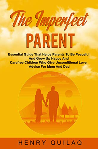 The Imperfect Parenting: Essential Guide That Helps Parents To Be ...
