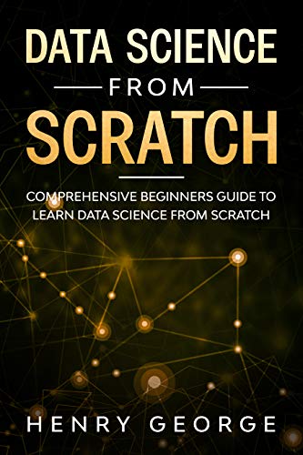 Data Science From Scratch: Comprehensive Beginners Guide To Learn Data ...