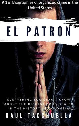 El Patron : everything you didn't know about the biggest drug dealer in ...