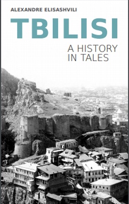 Tbilisi: a history in tales by Alexandre Elisashvili | Goodreads