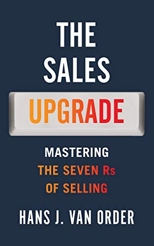 The Sales Upgrade: Mastering The Seven Rs of Selling by Hans J. Van ...